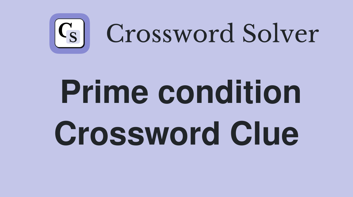 Prime Condition Crossword Clue Answers Crossword Solver